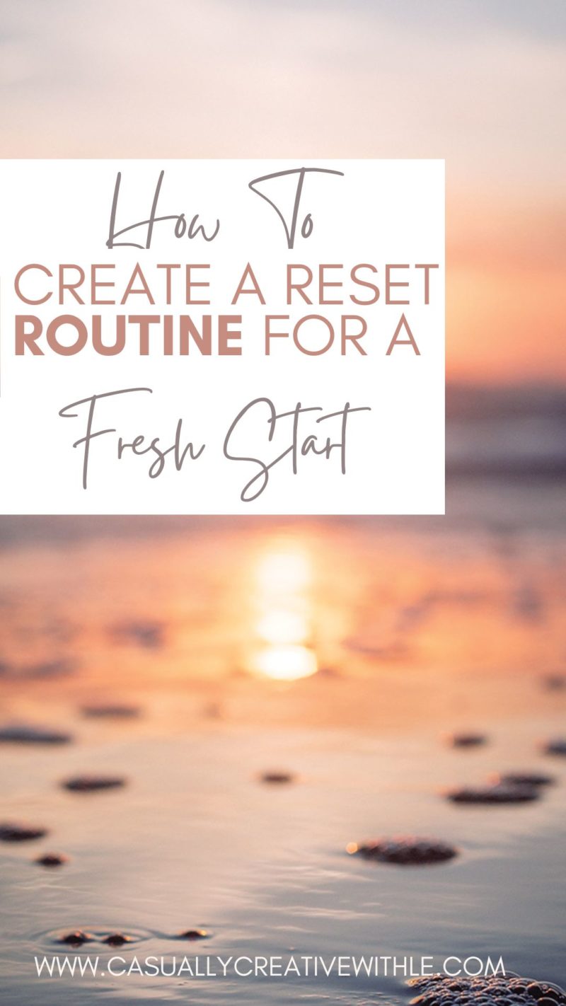How to create a reset routine for a fresh start - Casually Creative With Le
